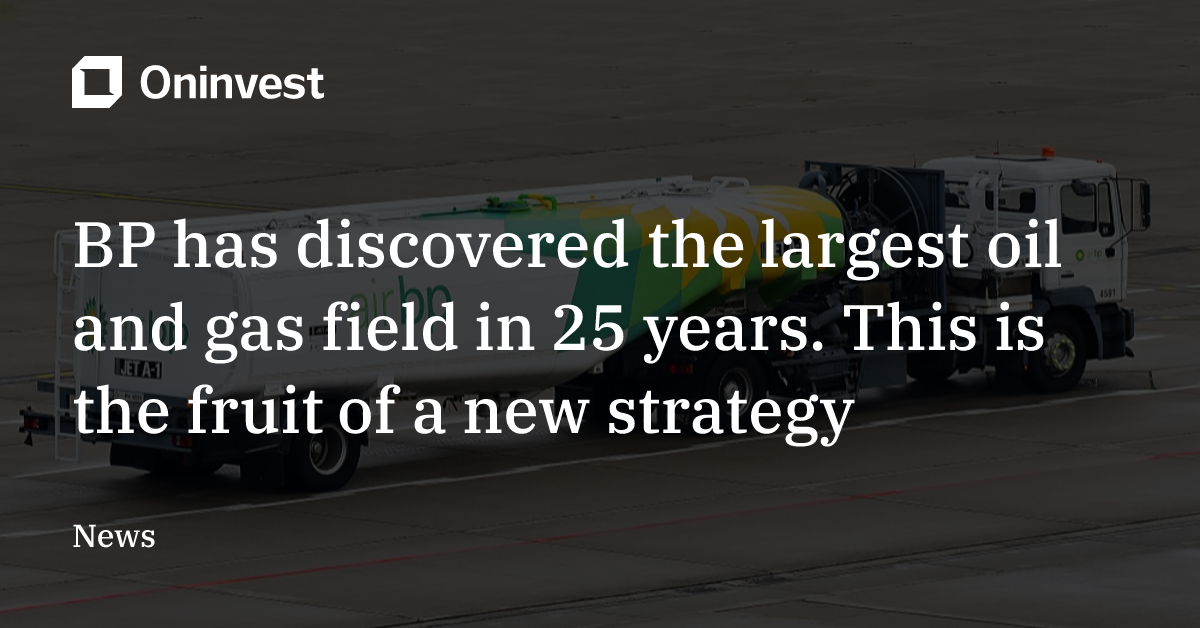 BP has discovered the largest oil and gas field in 25 years. This is ...