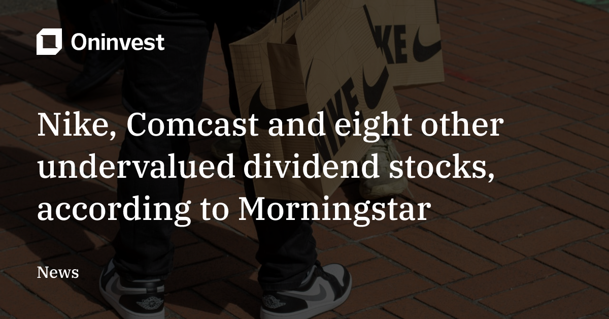 Nike, Comcast and eight other undervalued dividend stocks, according to ...