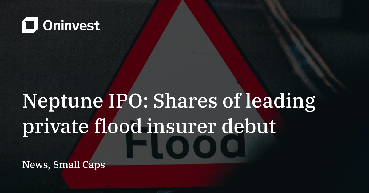 Neptune IPO: Shares of leading private flood insurer debut – Oninvest