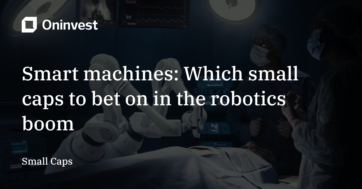 Smart machines: Which small caps to bet on in the robotics boom – Oninvest