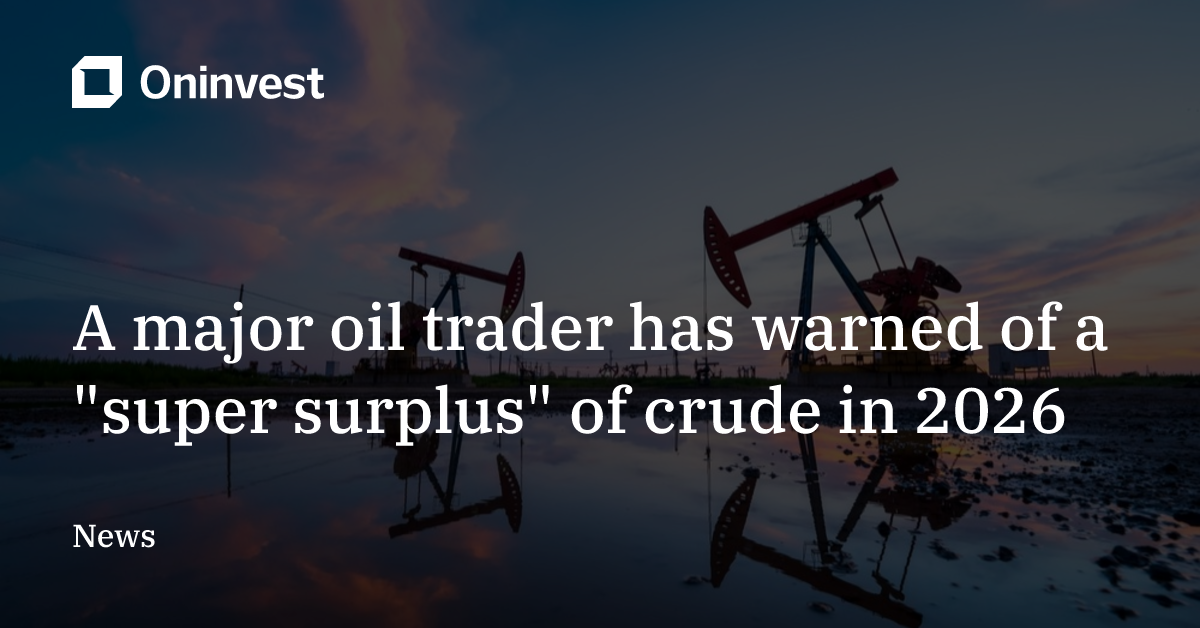 A major oil trader has warned of a "super surplus" of crude in 2026 ...