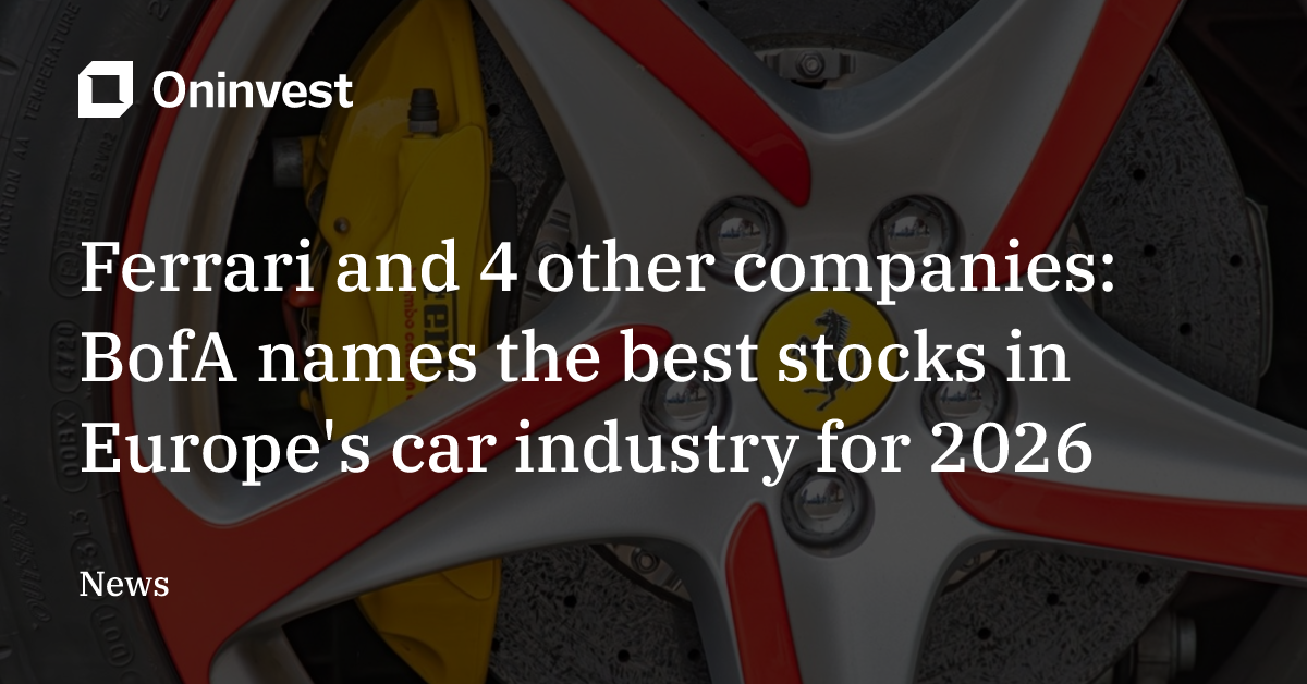 Ferrari and 4 other companies: BofA names the best stocks in Europe's ...