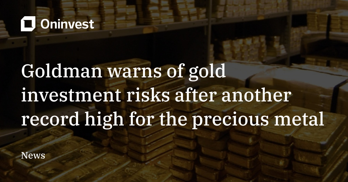 Goldman warns of gold investment risks after another record high for ...
