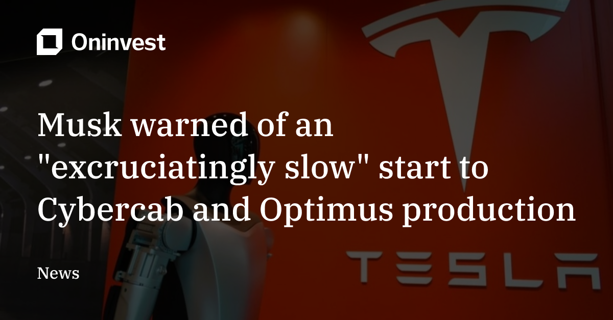 Musk warned of an "excruciatingly slow" start to Cybercab and Optimus ...