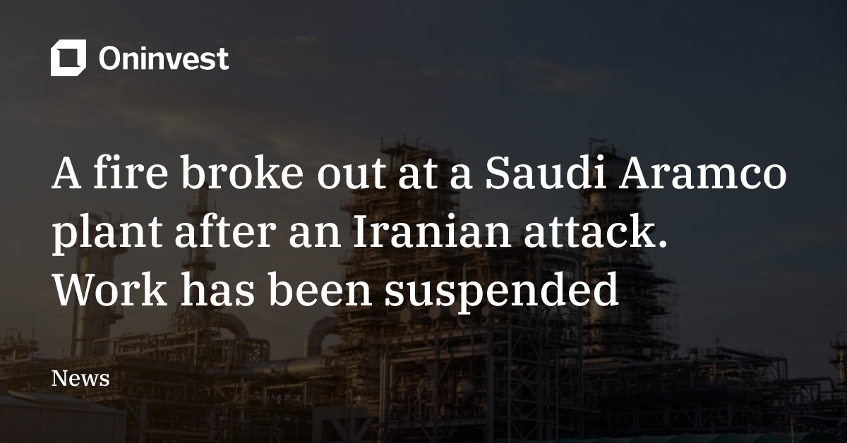 A fire broke out at a Saudi Aramco plant after an Iranian attack. Work ...
