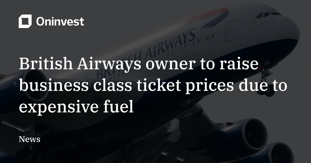 British Airways owner to raise business class ticket prices due to ...
