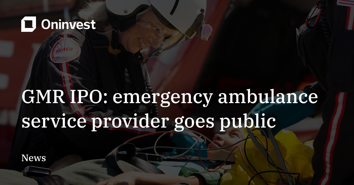 GMR IPO: emergency ambulance service provider goes public – Oninvest