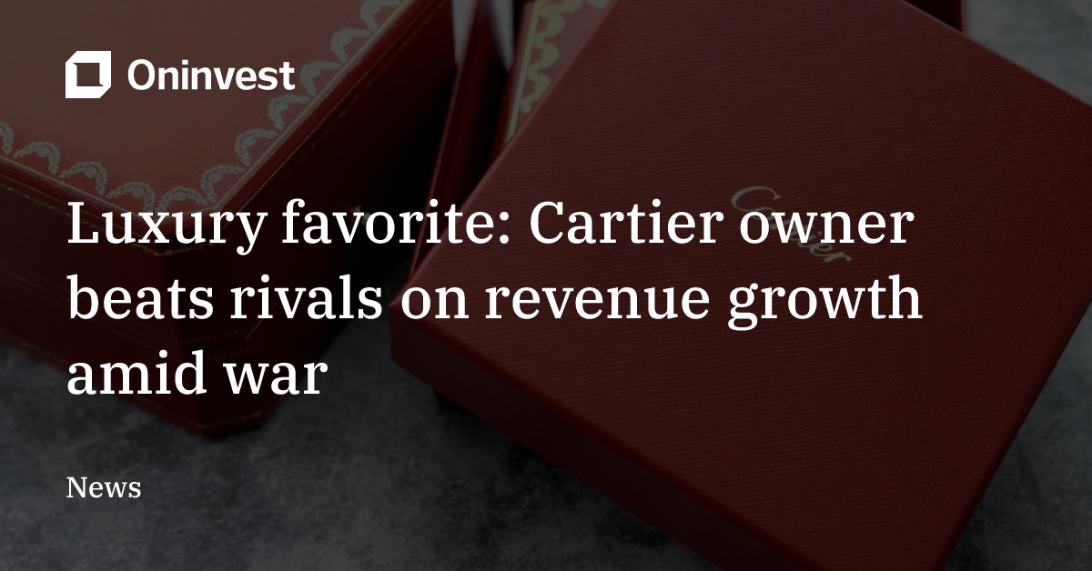 Luxury favorite: Cartier owner beats rivals on revenue growth amid war ...