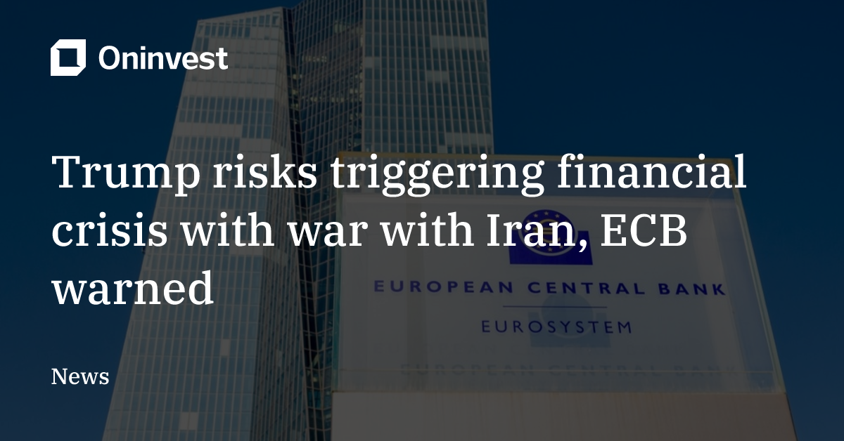 Trump risks triggering financial crisis with war with Iran, ECB warned ...