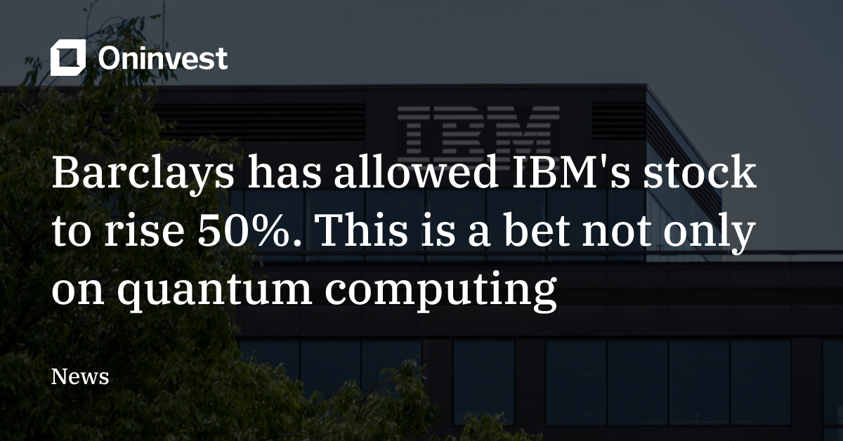 Barclays has allowed IBM's stock to rise 50%. This is a bet not only on ...