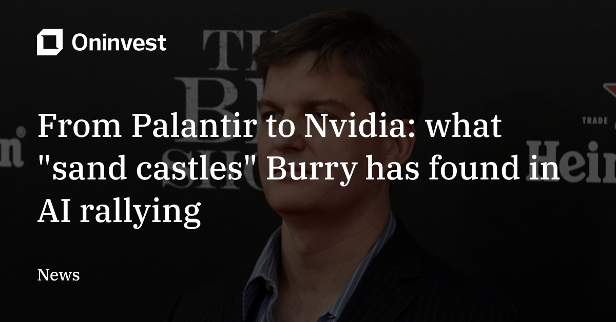 From Palantir to Nvidia: what "sand castles" Burry has found in AI ...