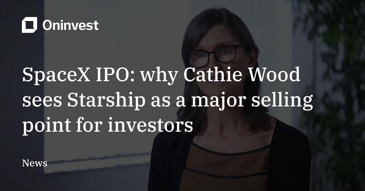 SpaceX IPO: why Cathie Wood sees Starship as a major selling point for ...
