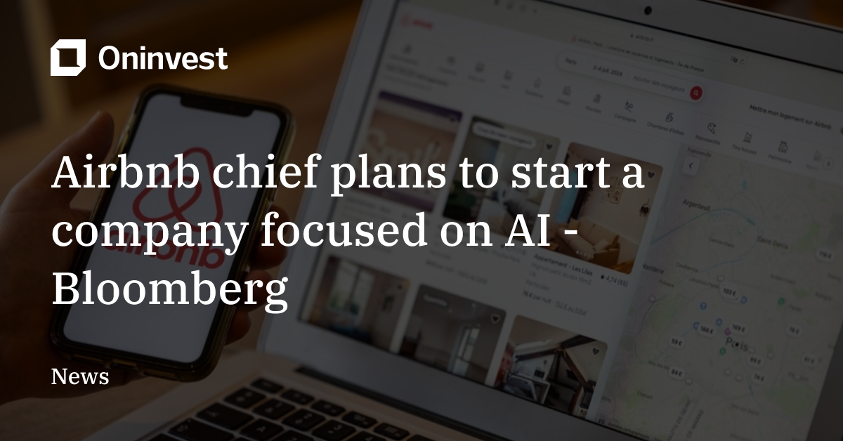 Airbnb chief plans to start a company focused on AI - Bloomberg – Oninvest
