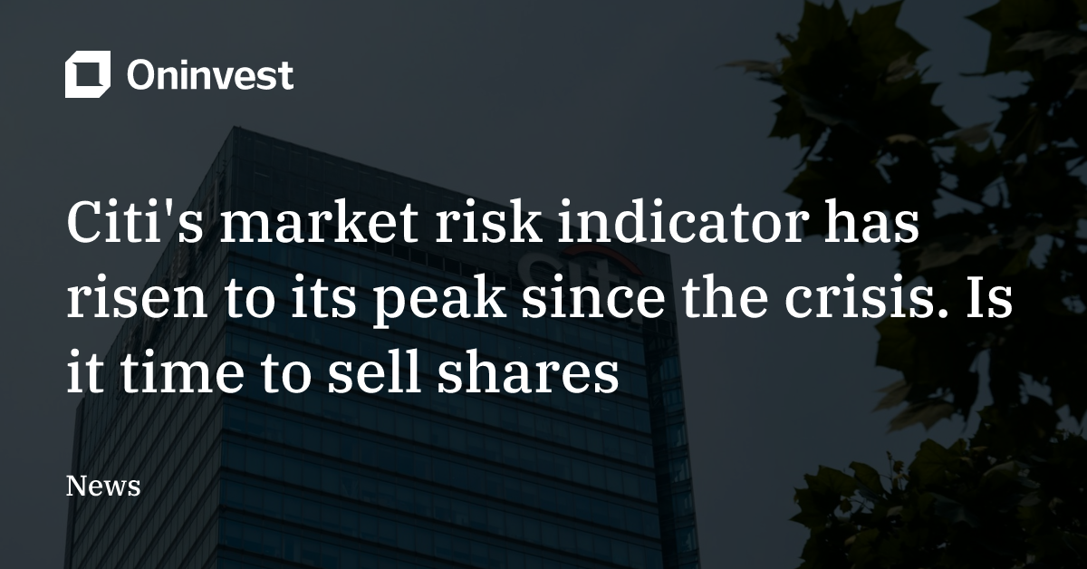 Citi's market risk indicator has risen to its peak since the crisis. Is ...