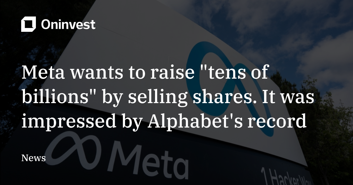 Meta is exploring the possibility of raising several tens of billions ...