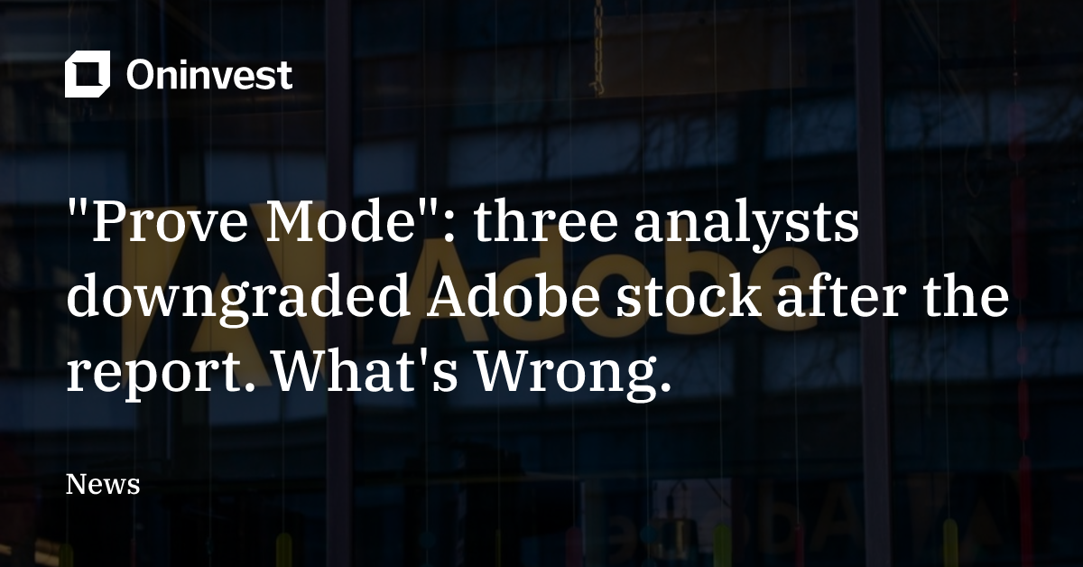 "Prove Mode": three analysts downgraded Adobe stock after the report ...