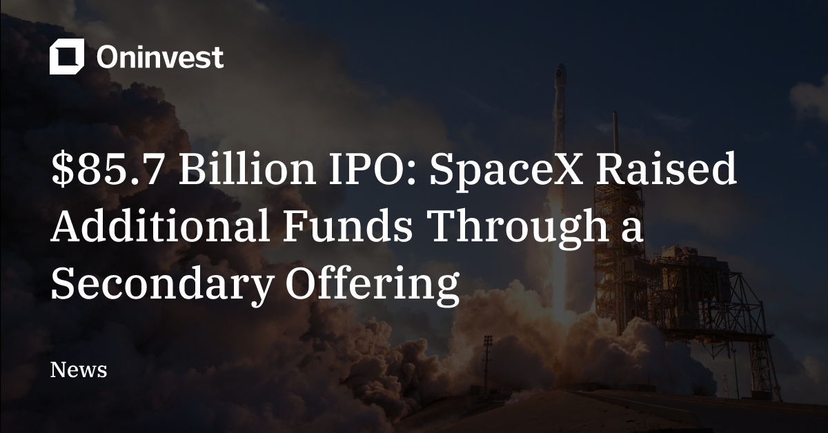 $85.7 Billion IPO: SpaceX Raised Additional Funds Through a Secondary ...