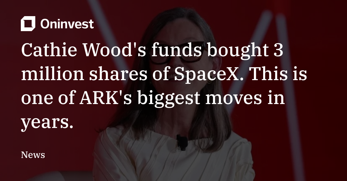 Cathie Wood's funds bought 3 million shares of SpaceX. This is one of ...