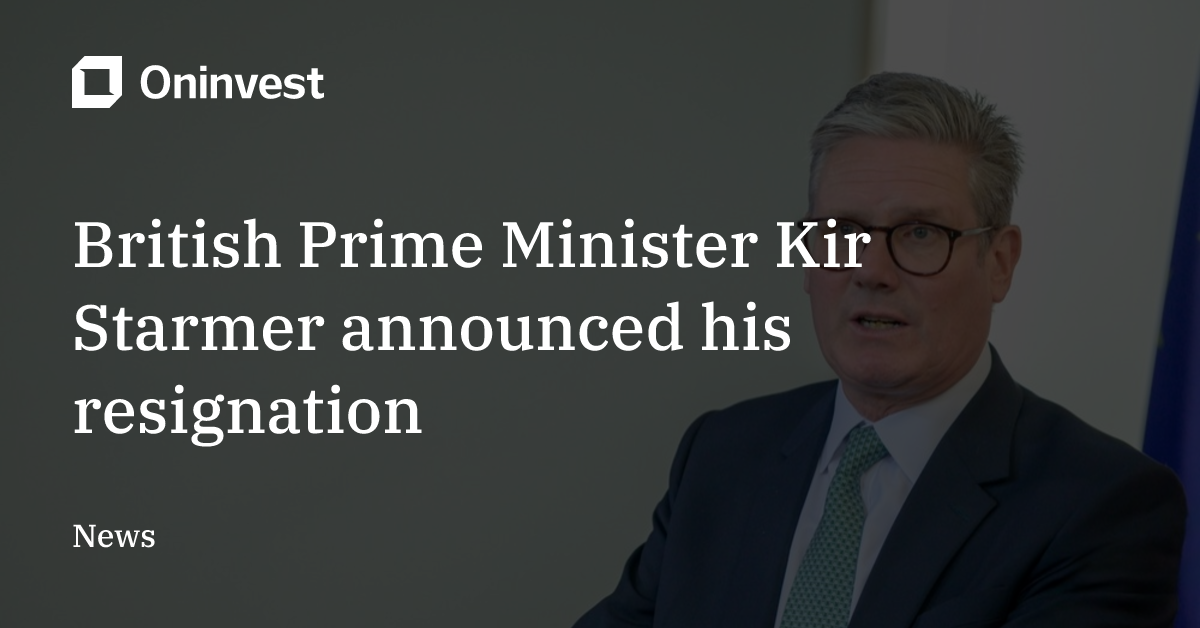 British Prime Minister Kir Starmer announced his resignation – Oninvest